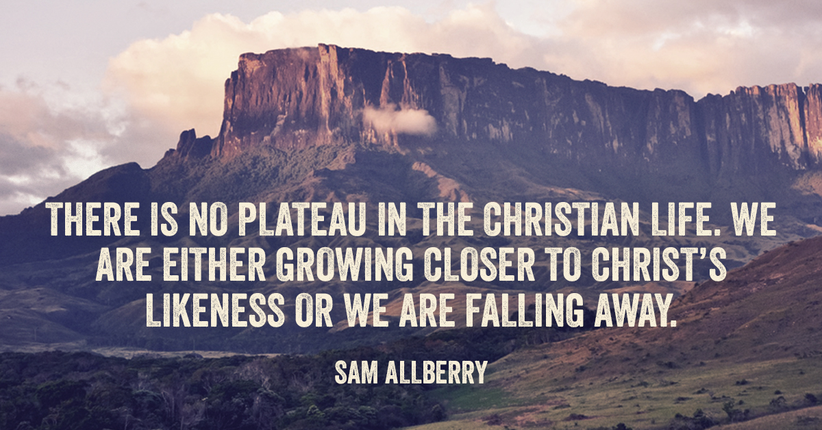 There is no plateau in the Christian life. - SermonQuotes