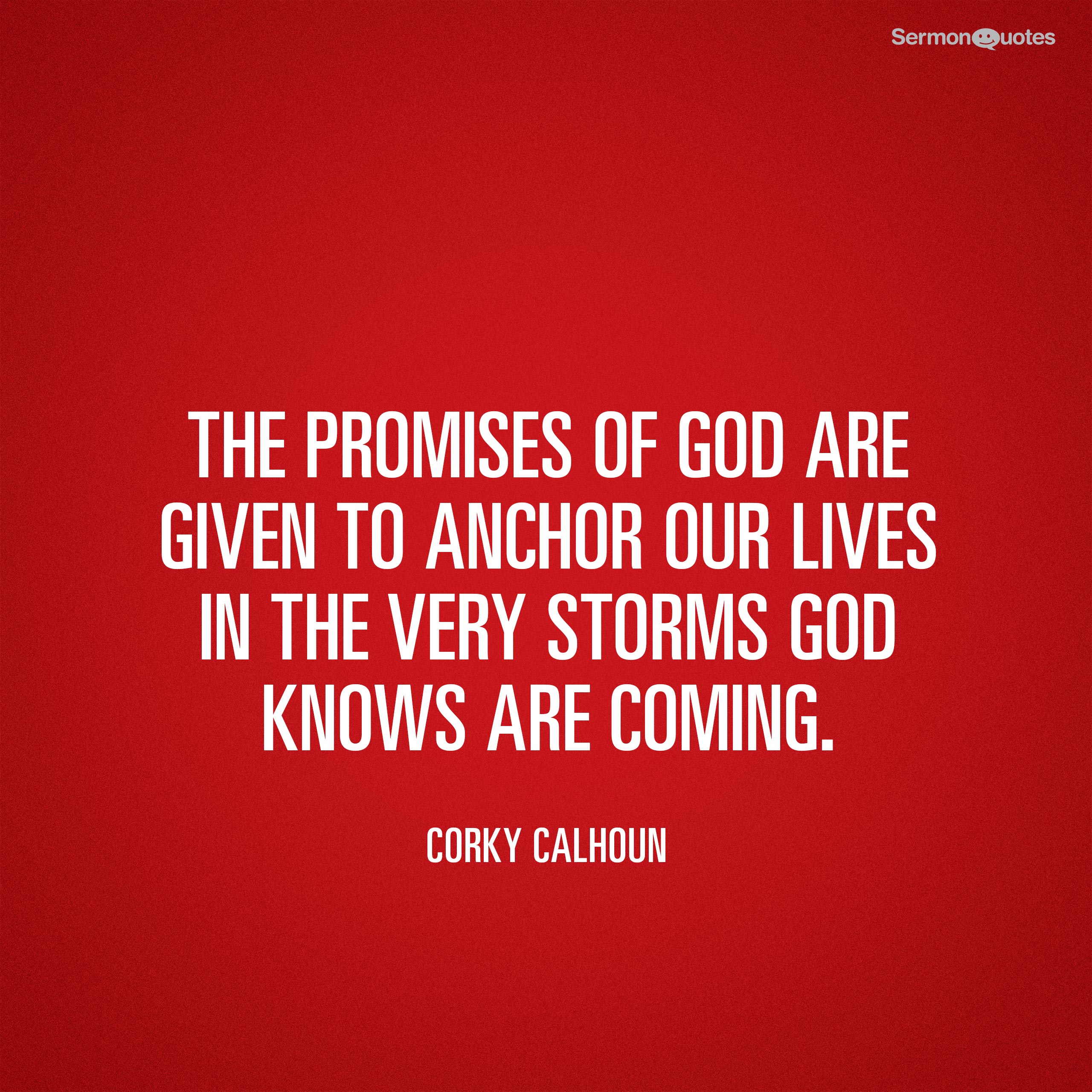The Promises of God are given to anchor our lives... - SermonQuotes