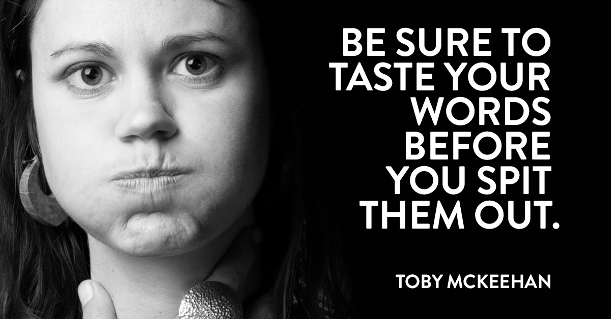 Be sure to taste your words before you spit them out. - SermonQuotes